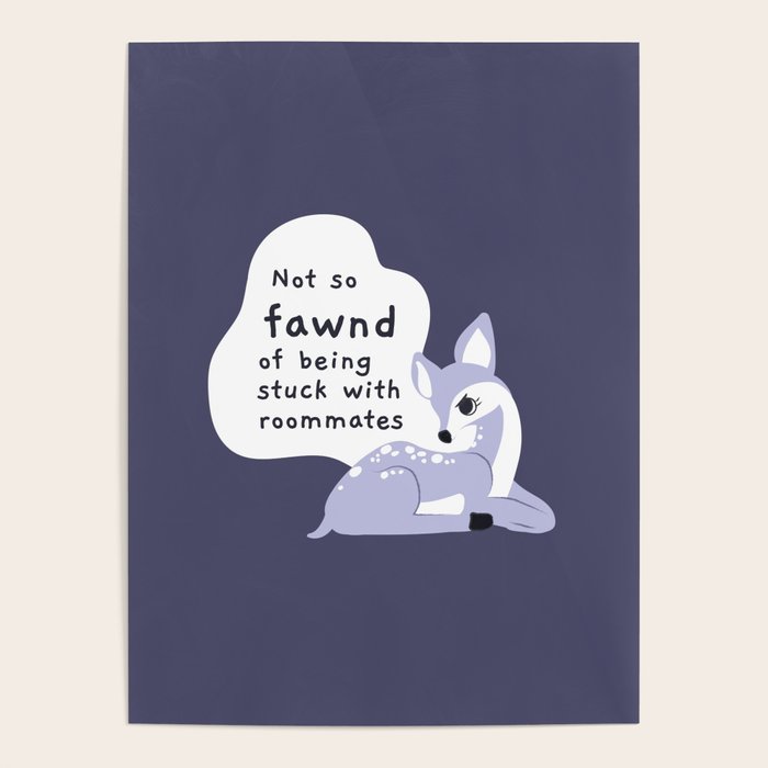 Not so fawnd of being stuck with roommates Poster by formidablefox ...