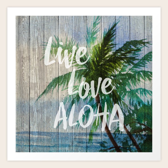 Live Love Aloha Palm Tree Beach Sign Art Print by Drive Industries ...