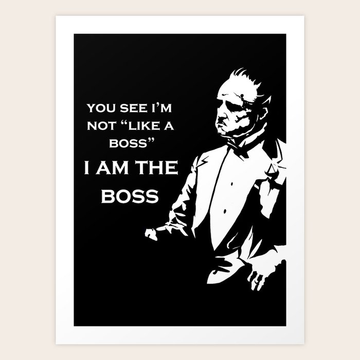 Im Not Like A Boss I Am The Boss