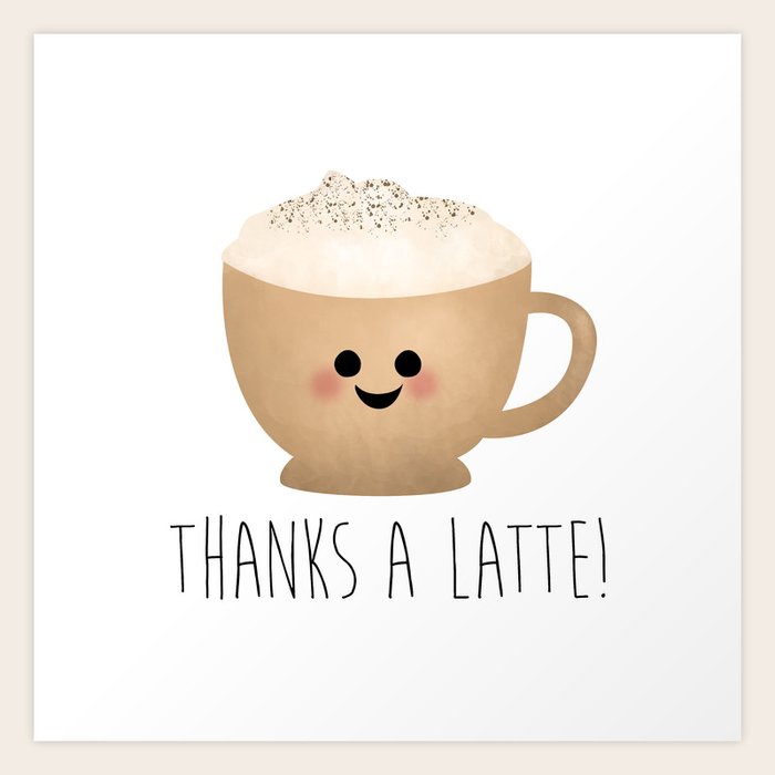 Thanks A Latte Art Print by A Little Leafy | Society6
