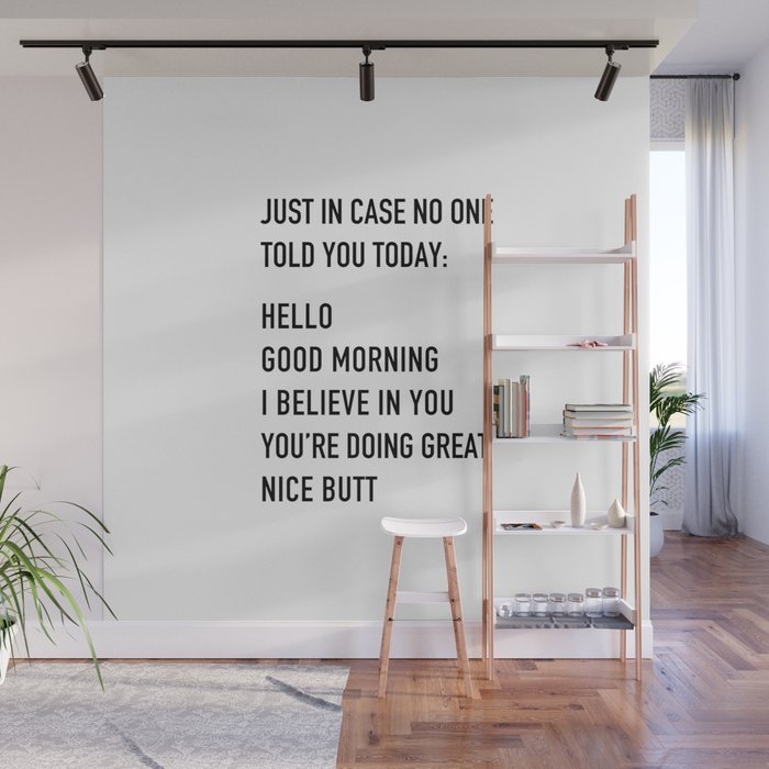 Just in case no one told you today Wall Mural by socoart | Society6