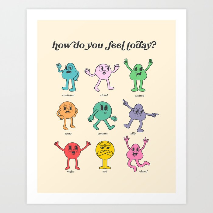 How Do You Feel Today? Art Print by GS Print Shoppe | Society6