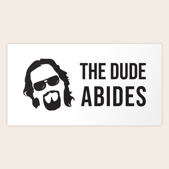 The Dude Abides (The Big Lebowski) Art Print by CloudWalker Designs ...