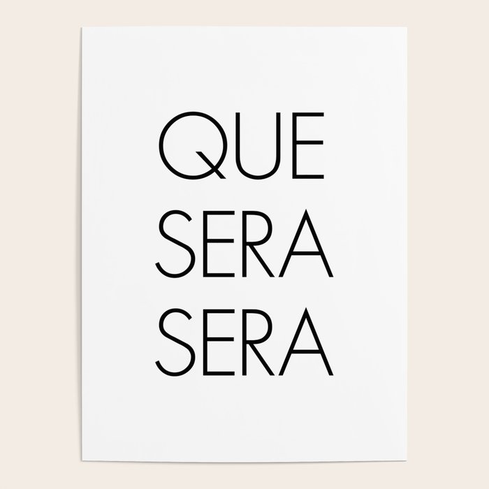 Que Sera Sera Poster by Radquoteshop | Society6