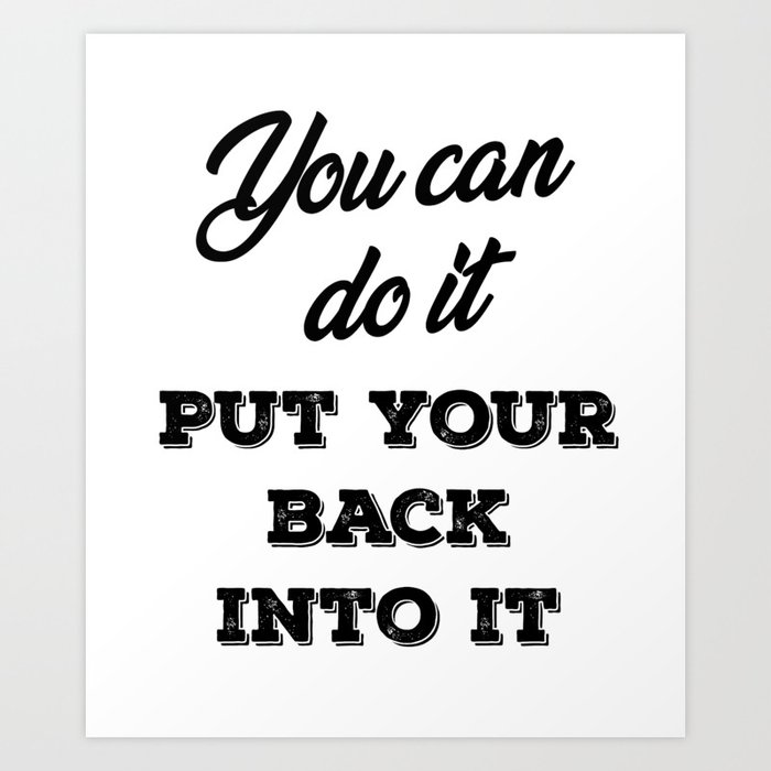 You Can Do It Put Your Back Into It Art Print By Jane Keeper Society6 you-can-do-it-put-your-back-into-it-art-print-by-jane-keeper-society6