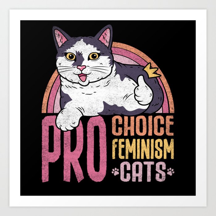 Pro Choice Feminism Cats Design For Feminists Art Print By Swbq Society6