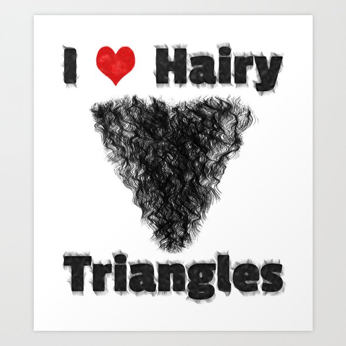 I Love Hairy Triangles Art Print By Barebeauty Society6