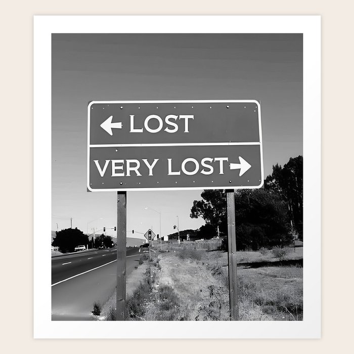 Lost; Very Lost funny roadsign humorous black and white quote ...