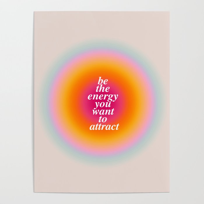 Be The Energy You Want To Attract Poster By Good Energy Art Society6