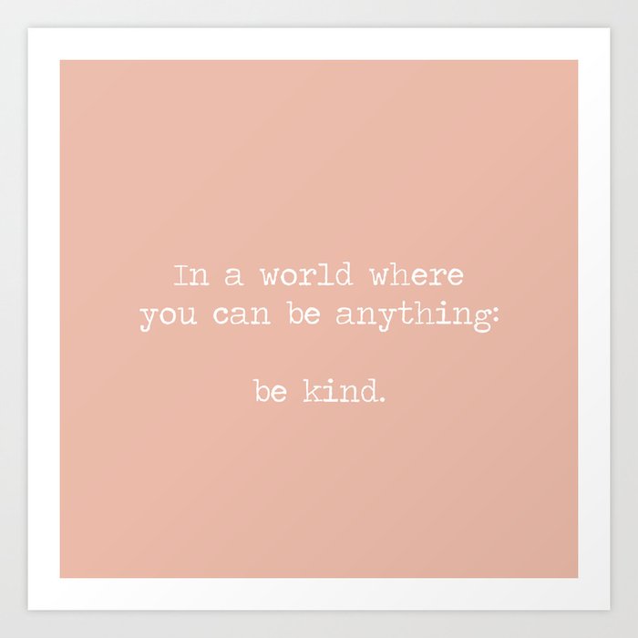In A World Where You Can Be Anything Be Kind, Minimalist quote ...