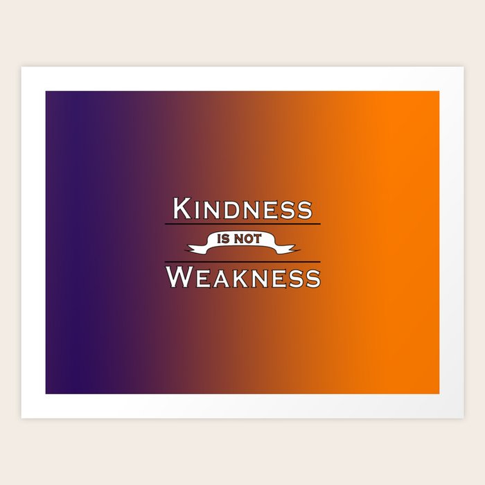 Kindness Is Not Weakness