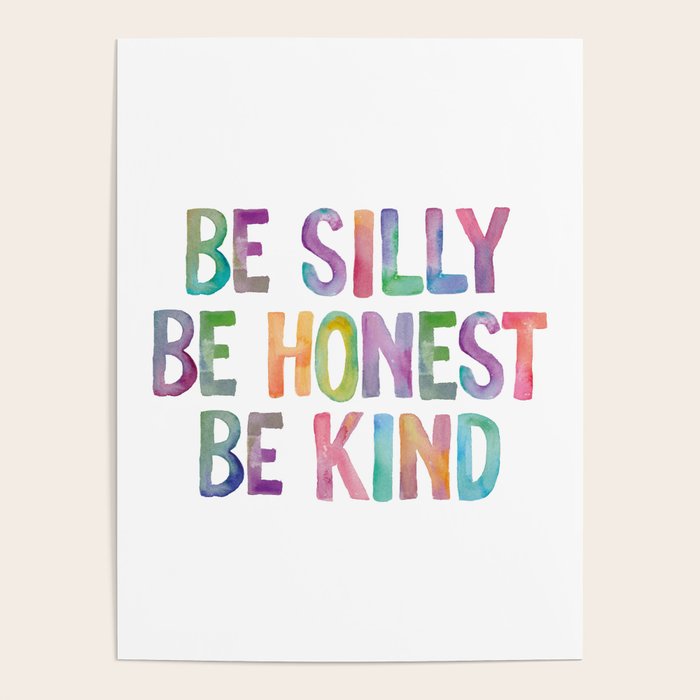 Be Silly Be Honest Be Kind Poster by The Motivated Type | Society6