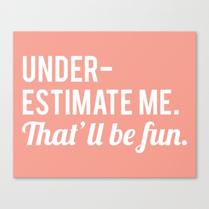 underestimate me