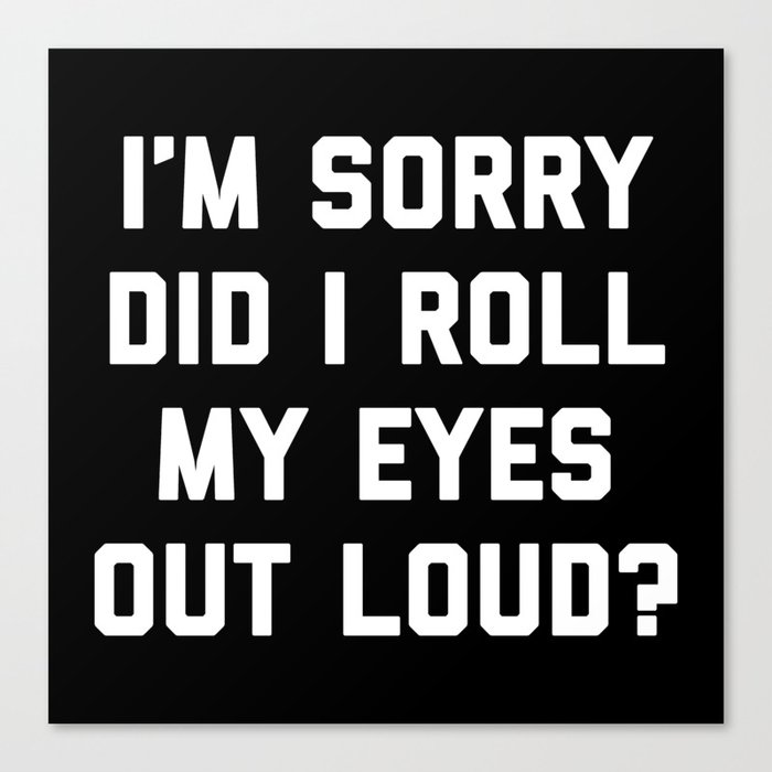 Roll My Eyes Out Loud Funny Sarcastic Quote Canvas Print By Envyart