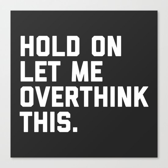 Hold On Overthink This Funny Quote Canvas Print By Envyart Society6