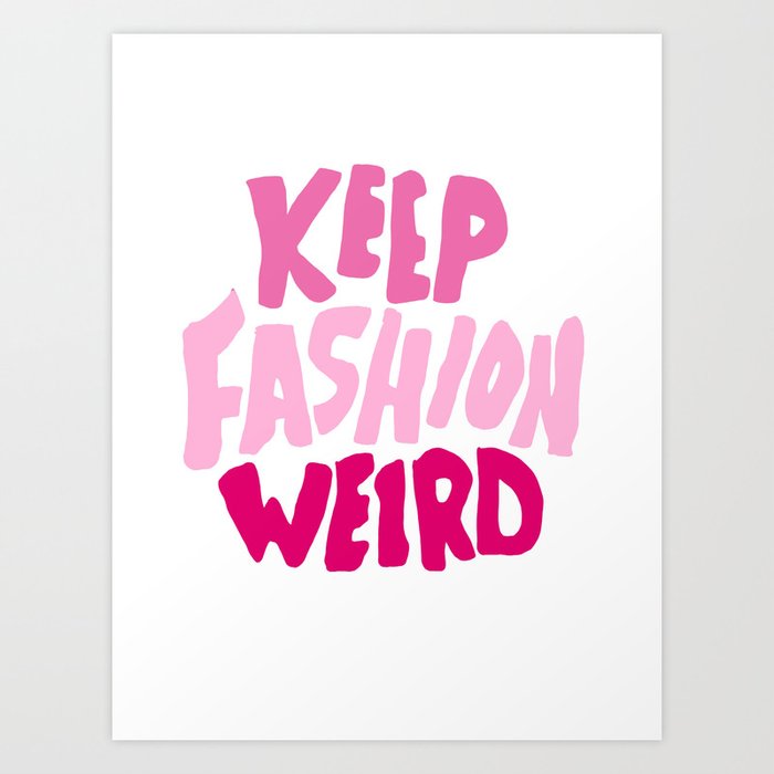keep fashion weird Art Print by bails | Society6
