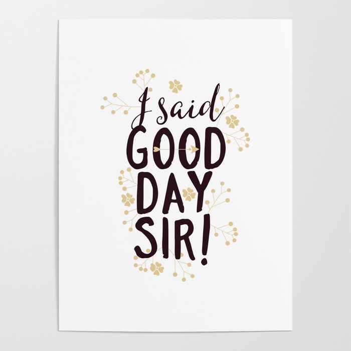 Funny I Said Good Day Sir Willy Wonka Poster by Paula.Atwell | Society6 Funny I Said Good Day Sir Willy Wonka Poster by Paula.Atwell | Society6