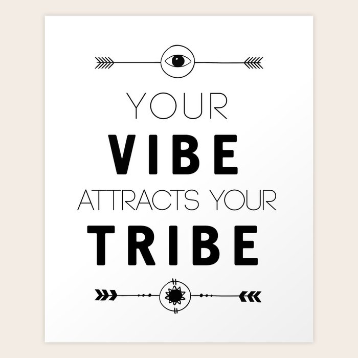 YOUR VIBE ATTRACTS YOUR TRIBE - wisdom quote Art Print by deificus Art ...