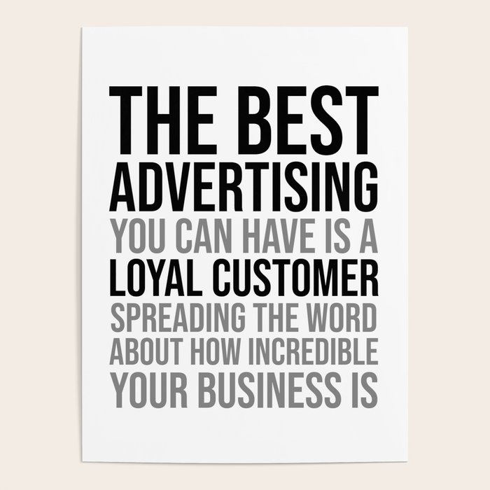The best advertising you can have is a loyal customer, Customer Quote ...